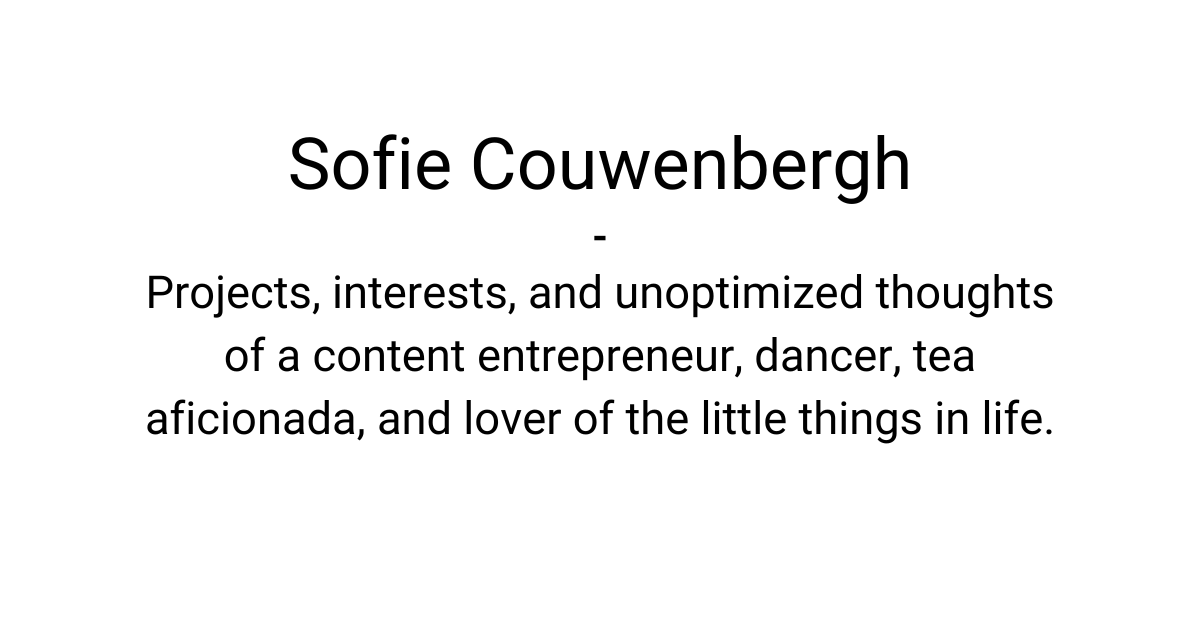 Sofie Couwenbergh: Projects, Interests, Unoptimized Thoughts